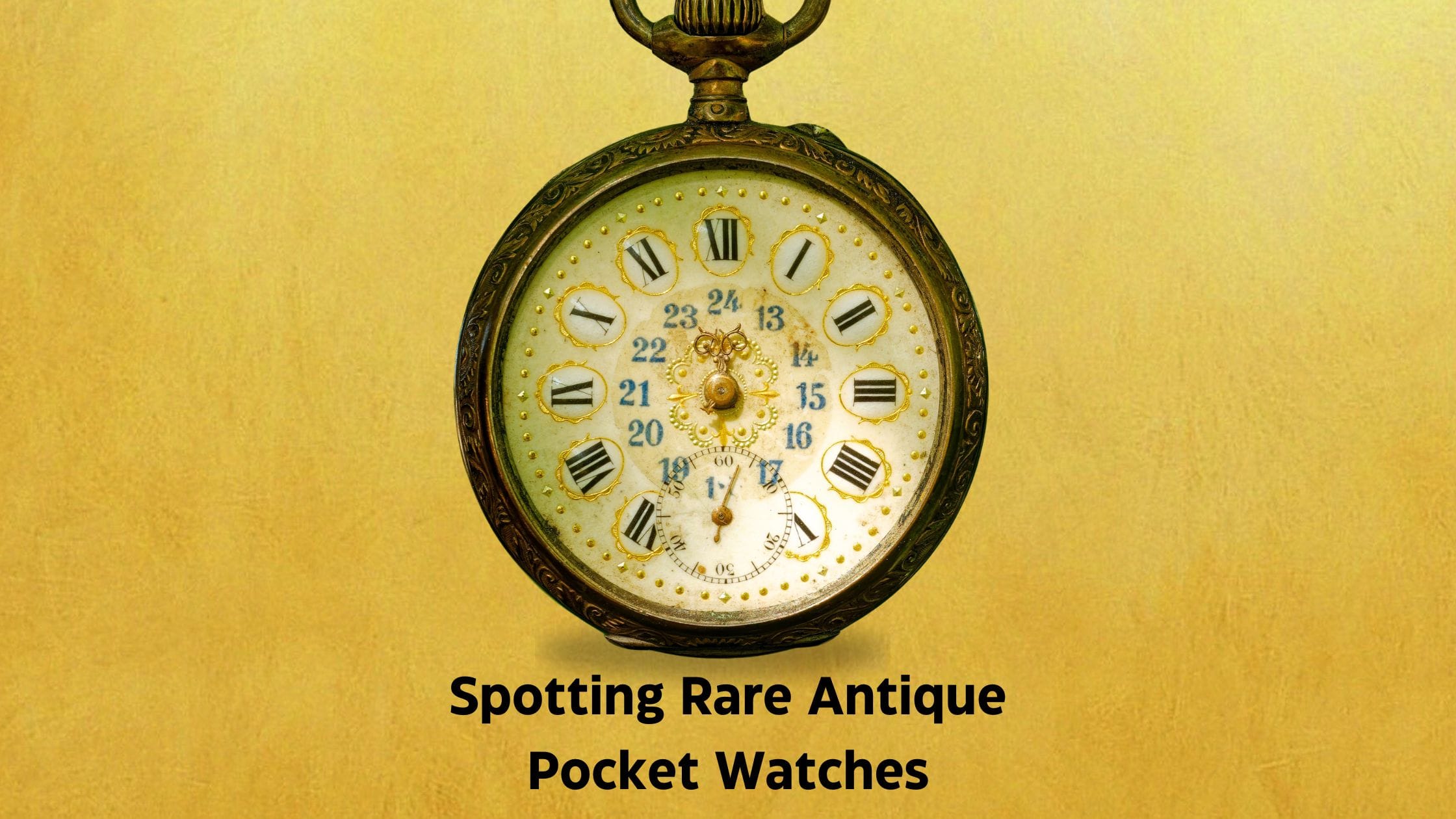 How to Identify & Value Old Antique Pocket Watches (Guide)