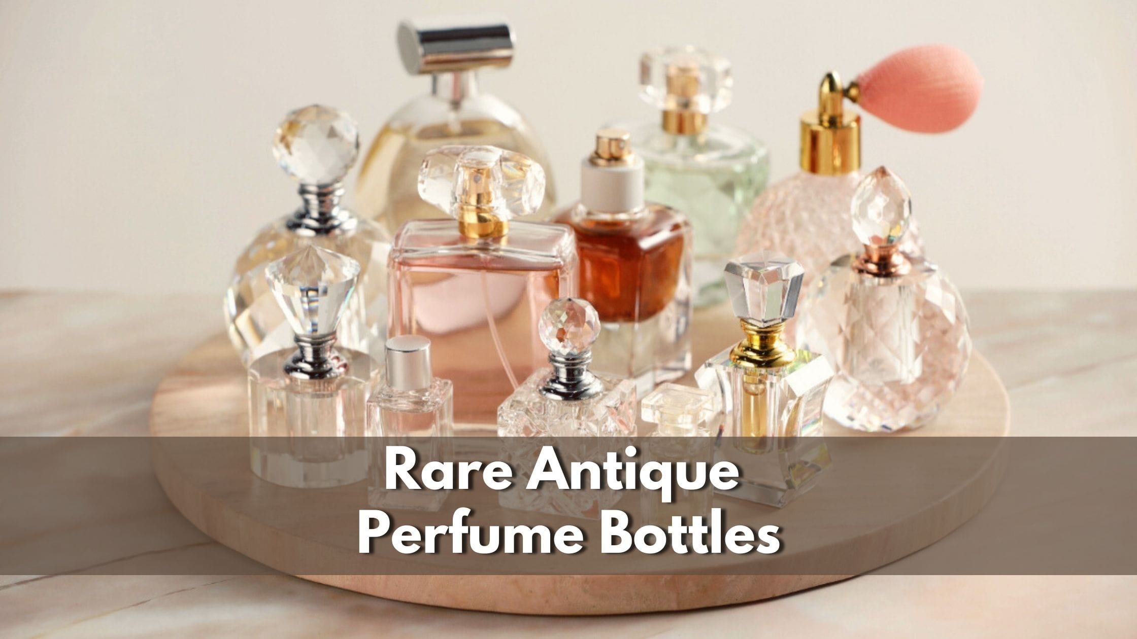 15 Rare Antique Perfume Bottles Worth Money (With Pictures & Values)