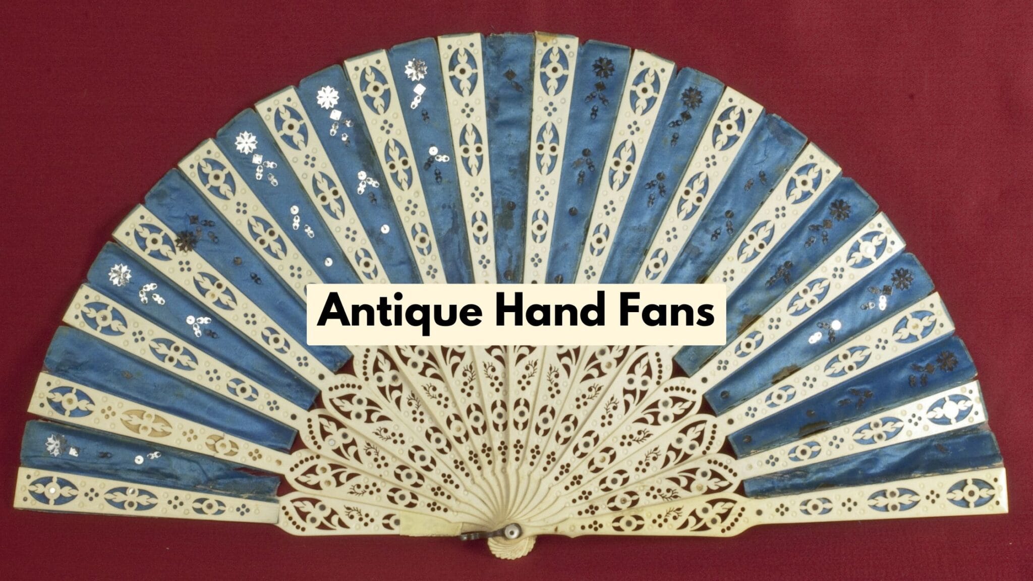 Identifying Valuable Antique Hand Fans (With Rare Examples)