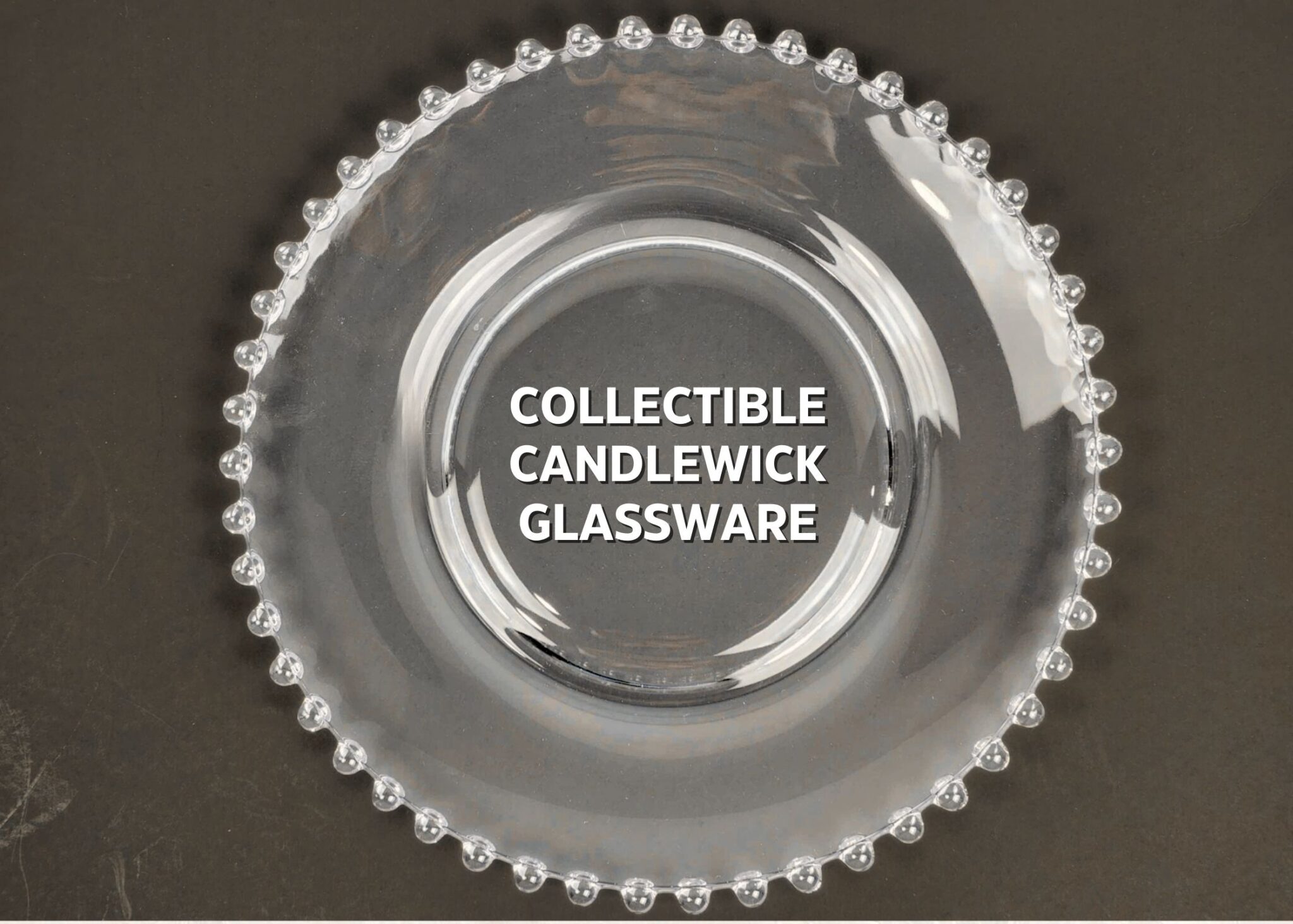 Collectible Vintage Candlewick Glassware (How to Spot Rare Pieces)