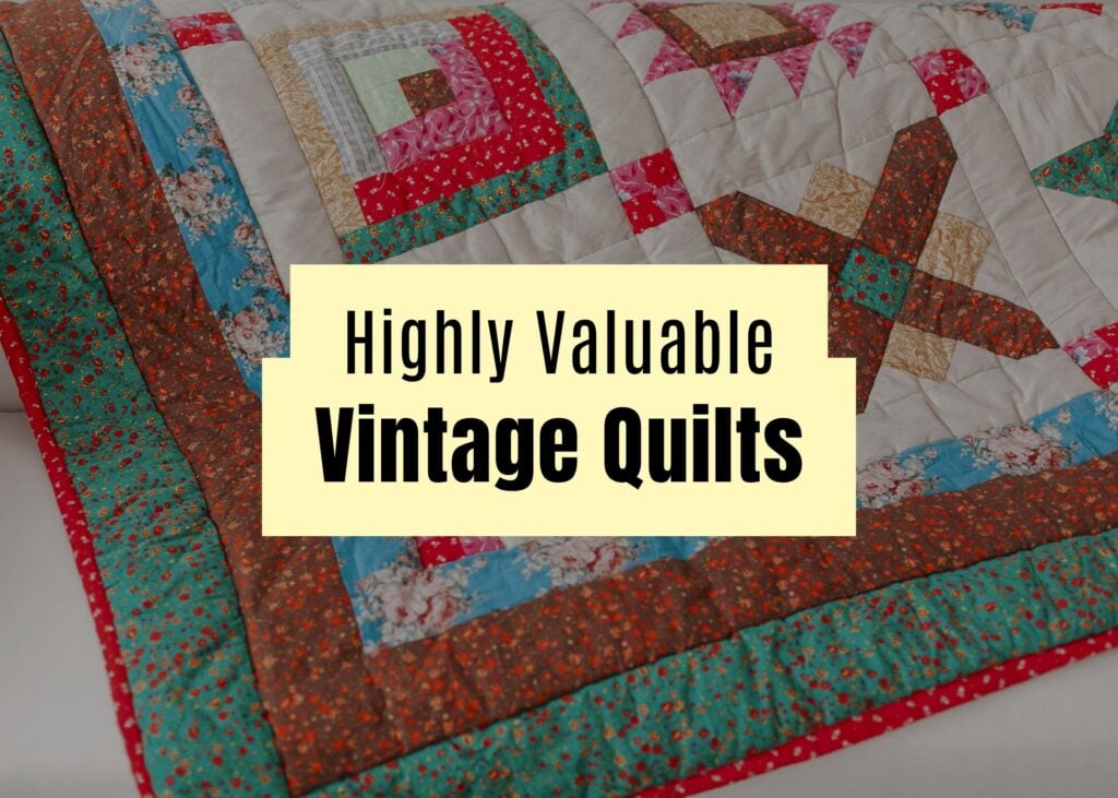 Vintage Quilts Worth Money: What Makes One Valuable (& Rare Patterns to ...
